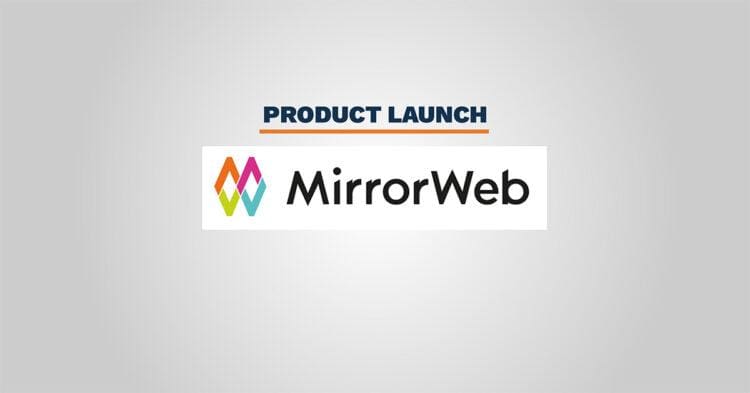 MirrorWeb Launches New Archiving Platform | Corporate Compliance Insights